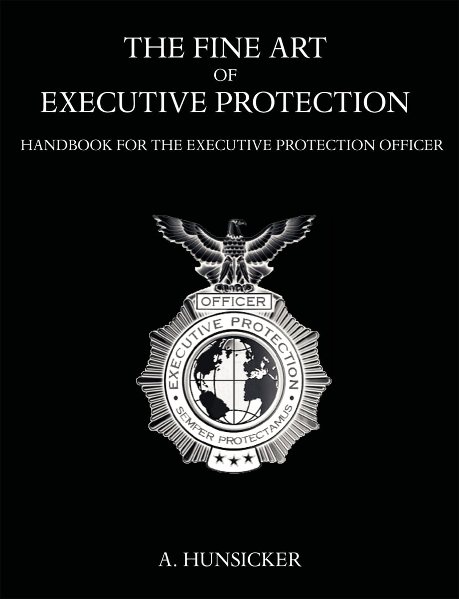 The Fine Art of Executive Protection: Handbook for the Executive ...