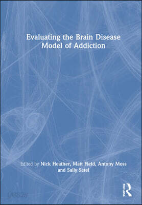 Evaluating the Brain Disease Model of Addiction - 예스24