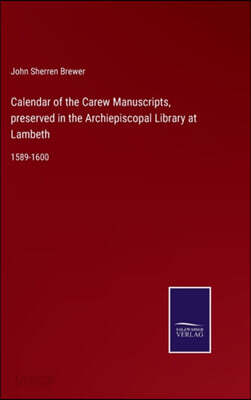 Calendar of the Carew Manuscripts, preserved in the Archiepiscopal ...