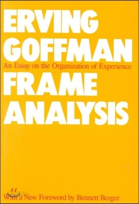 Frame Analysis: An Essay on the Organization of Experience | Goffman ...