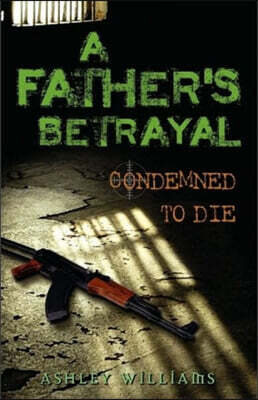 A Father's Betrayal: Condemned to Die - 예스24