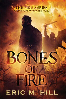 Bones Of Fire: A Spiritual Warfare Novel - 예스24