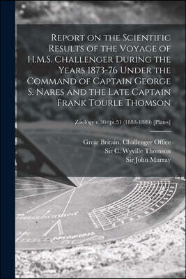 Report on the Scientific Results of the Voyage of H.M.S. Challenger ...