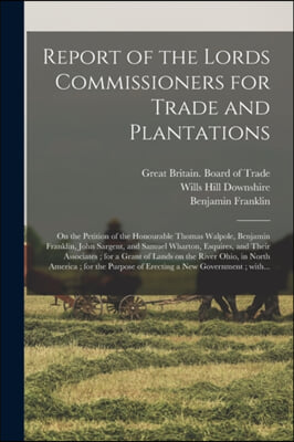 Report of the Lords Commissioners for Trade and Plantations: on the ...