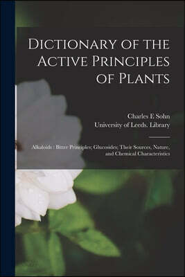 Dictionary of the Active Principles of Plants: Alkaloids: Bitter ...