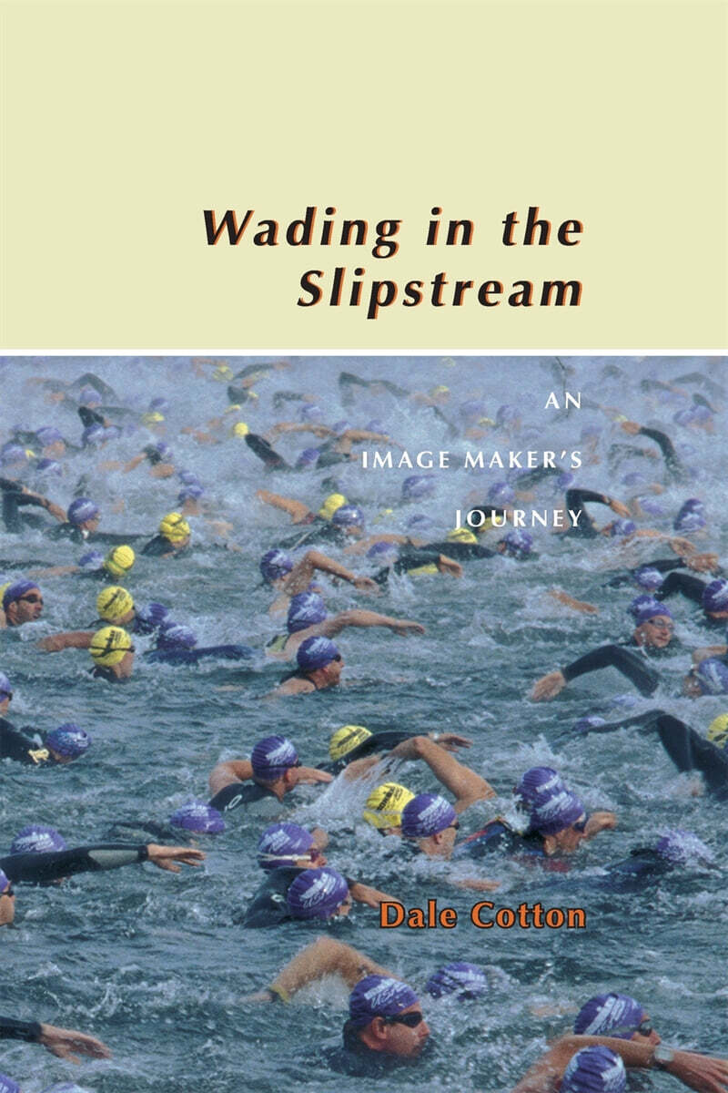 Wading in the Slipstream: An Image Maker's Journey - 예스24
