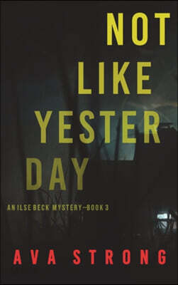 Not Like Yesterday (An Ilse Beck FBI Suspense Thriller-Book 3) - 예스24
