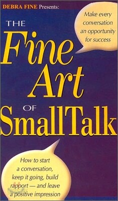 The Fine Art of Small Talk: How to Start a Conversation, Keep It Going ...