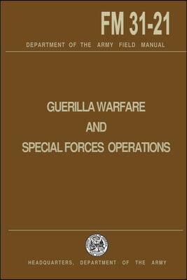 Guerrilla Warfare and Special Forces Operations Field Manual 31-21 - 예스24