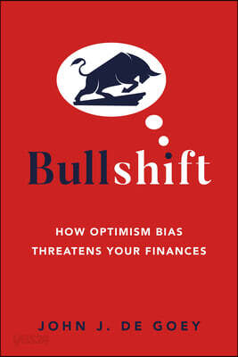 Bullshift: How Optimism Bias Threatens Your Finances - 예스24