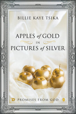 Apples of Gold in Pictures of Silver: Promises from God - 예스24