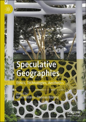 Speculative Geographies: Ethics, Technologies, Aesthetics - 예스24
