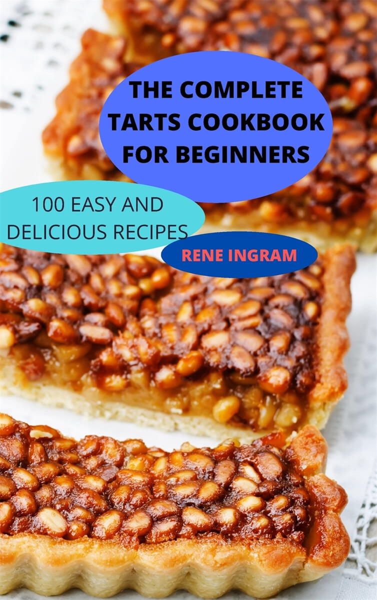 THE COMPLETE TARTS COOKBOOK FOR BEGINNERS - 예스24