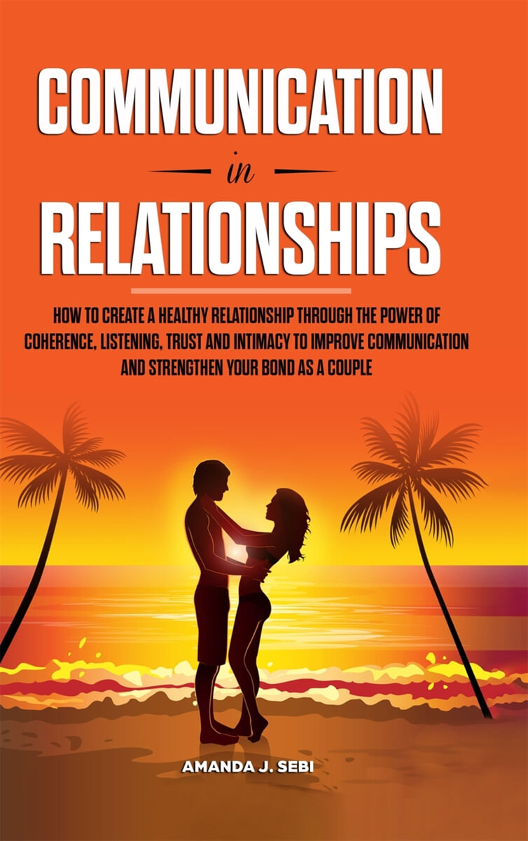 Communication in Relationships: How to Create a Healthy Relationship ...