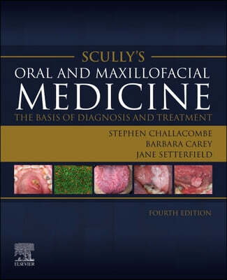 Scully's Oral and Maxillofacial Medicine: The Basis of Diagnosis and Treatment: The Basis of ...