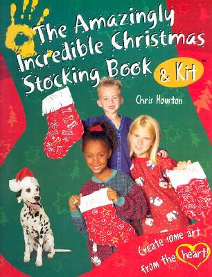 The Amazingly Incredible Christmas Stocking Book & Kit: Create Some Art ...