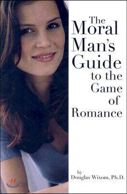 The Moral Man's Guide to the Game of Romance - 예스24