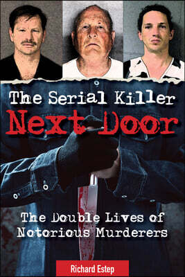 The Serial Killer Next Door: The Double Lives of Notorious Murderers - 예스24