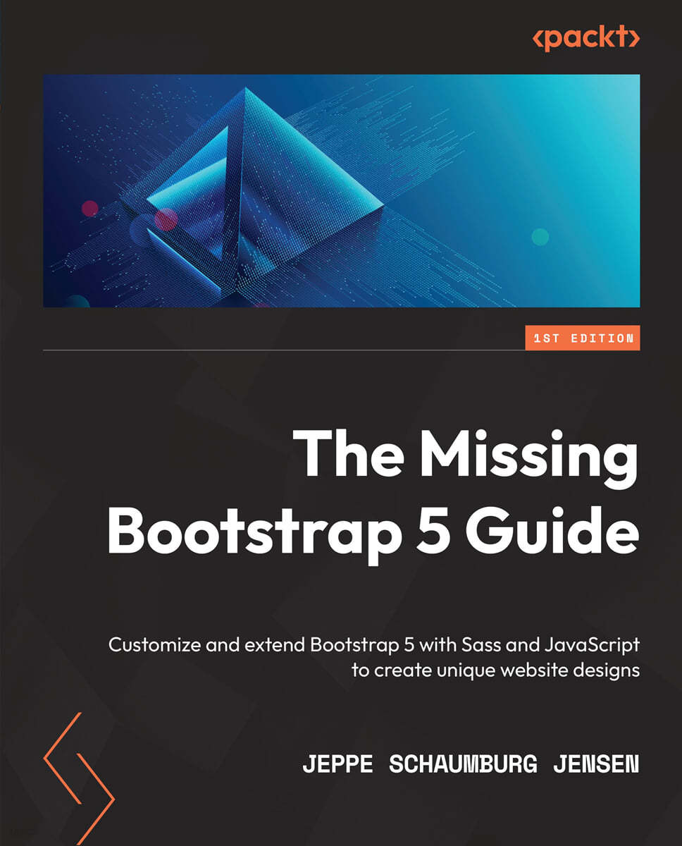 The Missing Bootstrap 5 Guide: Customize and extend Bootstrap 5 with Sass and JavaScript to ...