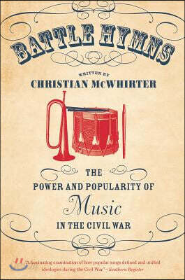Battle Hymns: The Power and Popularity of Music in the Civil War - 예스24