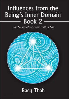Influences from the Being's Inner Domain Book 2: The Dominating Force ...