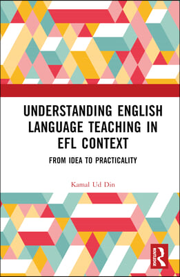 Understanding English Language Teaching in EFL Context: From Idea to ...