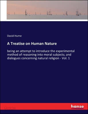 A Treatise on Human Nature: being an attempt to introduce the ...