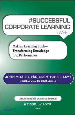 # Successful Corporate Learning Tweet Book10: Making Learning Stick ...