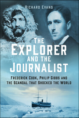 The Explorer and the Journalist: The Extraordinary Story of Frederick ...