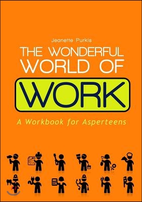 The Wonderful World of Work: A Workbook for Asperteens - 예스24