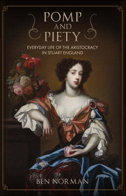 Pomp and Piety: Everyday Life of the Aristocracy in Stuart England - 예스24