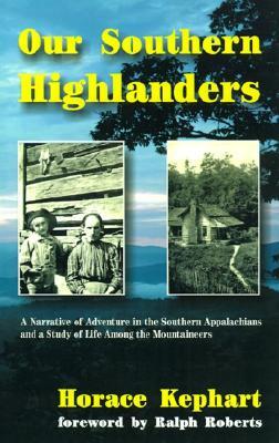 Our Southern Highlanders: A Narrative of Adventure in the Southern ...