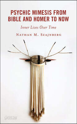 Psychic Mimesis From Bible and Homer to Now: Inner Lives Over Time - 예스24