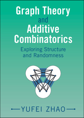 Graph Theory and Additive Combinatorics: Exploring Structure and Randomness - 예스24