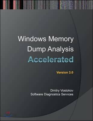 Accelerated Windows Memory Dump Analysis: Training Course Transcript and Windbg Practice ...