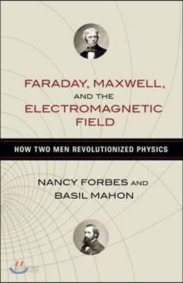 Faraday, Maxwell, and the Electromagnetic Field: How Two Men ...
