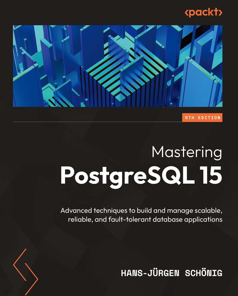 Mastering PostgreSQL 15 - Fifth Edition: Advanced techniques to build and manage scalable ...