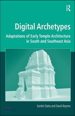 Digital Archetypes: Adaptations of Early Temple Architecture in South ...