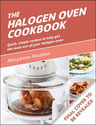 The Halogen Oven Cookbook: Quick and Easy Recipes for Every Day - 예스24