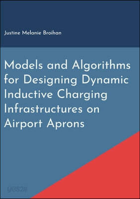 Models and Algorithms for Designing Dynamic Inductive Charging ...