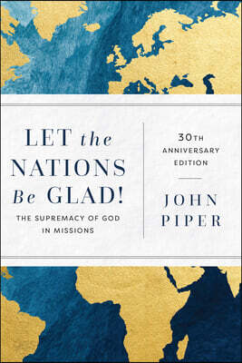Let the Nations Be Glad!: The Supremacy of God in Missions - 예스24