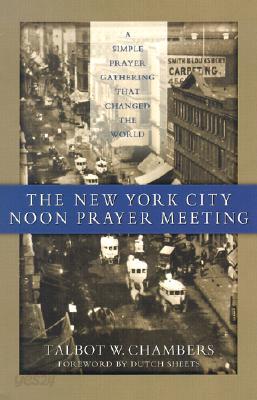 The New York City Noon Prayer Meeting: A Simple Prayer Gathering That ...