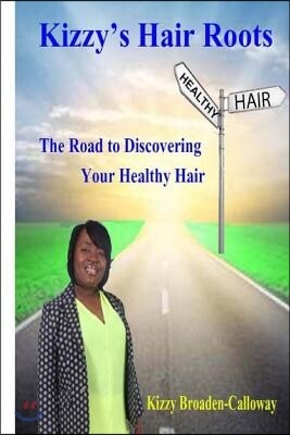 Kizzy's Hair Roots: The Road to Discovering Your Healthy Hair - 예스24