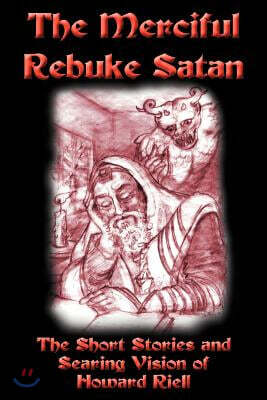 The Merciful Rebuke Satan: The Short Stories and Searing Vision of ...