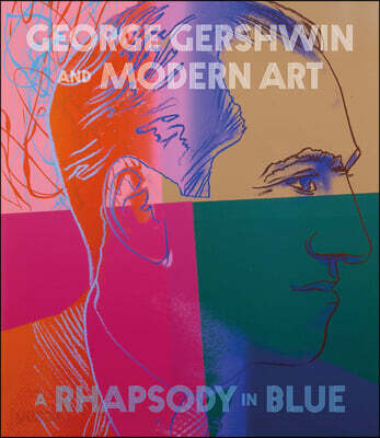 George Gershwin and Modern Art: A Rhapsody in Blue - 예스24