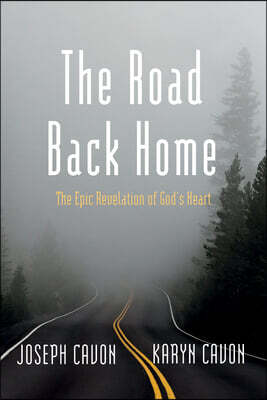 The Road Back Home: The Epic Revelation of God's Heart | Cavon ...