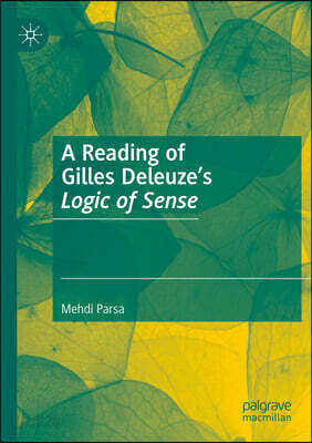 A Reading of Gilles Deleuze's Logic of Sense | Parsa | Palgrave ...