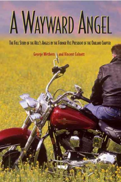 A Wayward Angel: The Full-Story of the Hell's Angels by the Former Vice ...