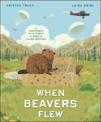 When Beavers Flew: An Incredible True Story of Rescue and Relocation - 예스24