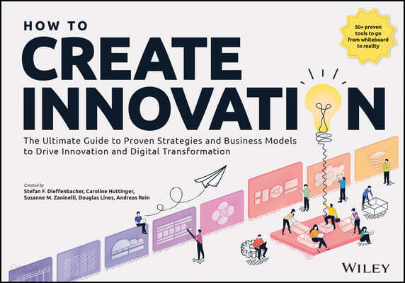How to Create Innovation: The Ultimate Guide to Proven Strategies and ...